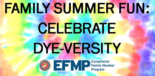EFMP: FAMILY SUMMER FUN - CELEBRATE DYE-VERSITY